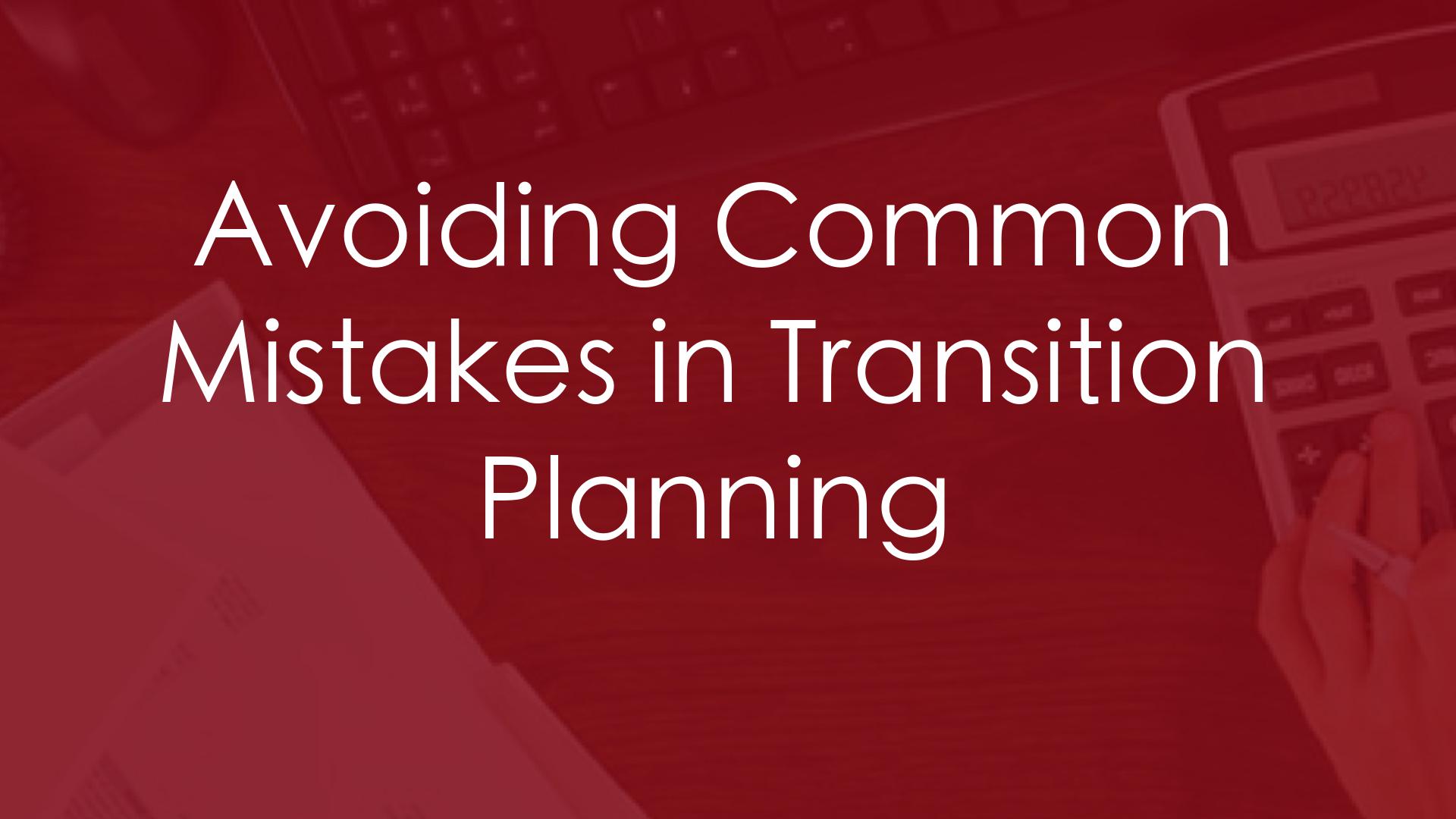 Avoiding Common Mistakes in Transition Planning - Isler CPA